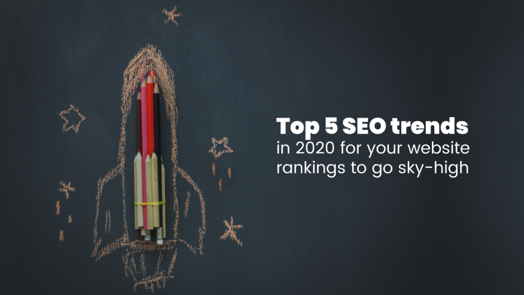 Top 5 SEO trends in 2020 for your website rankings to go sky-high