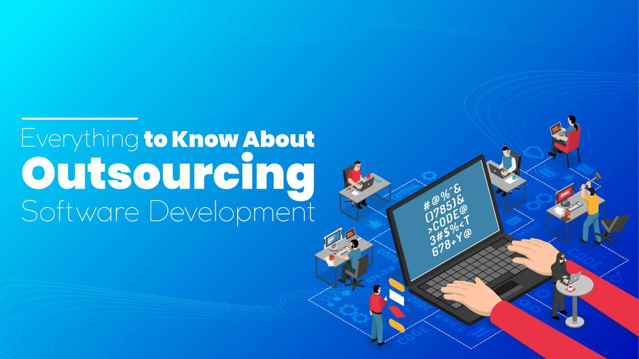 Everything to Know About Outsourcing Software Development