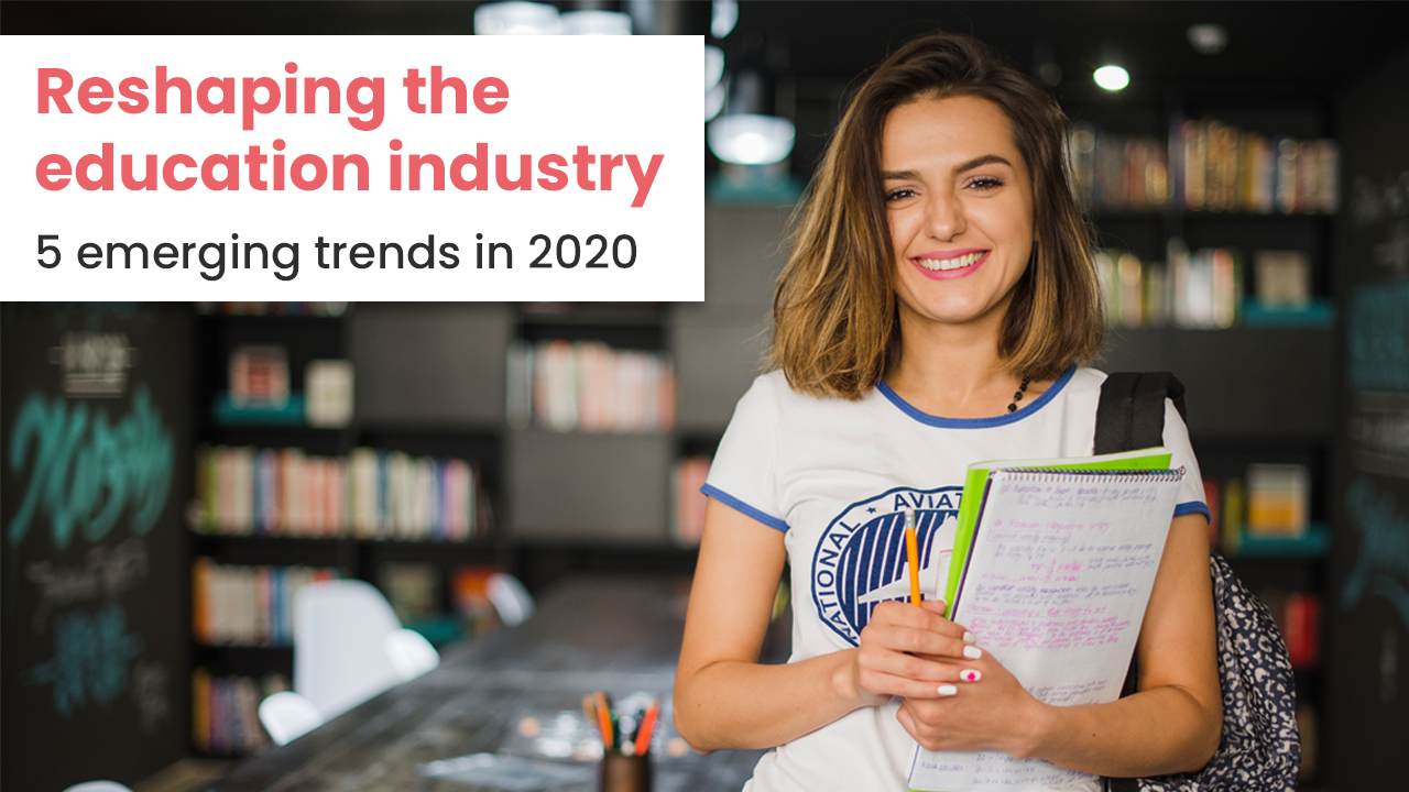 Reshaping the education industry: 5 emerging trends in 2020