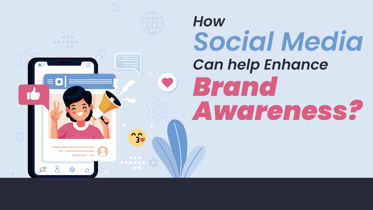 How Social Media Can help Enhance Brand Awareness?
